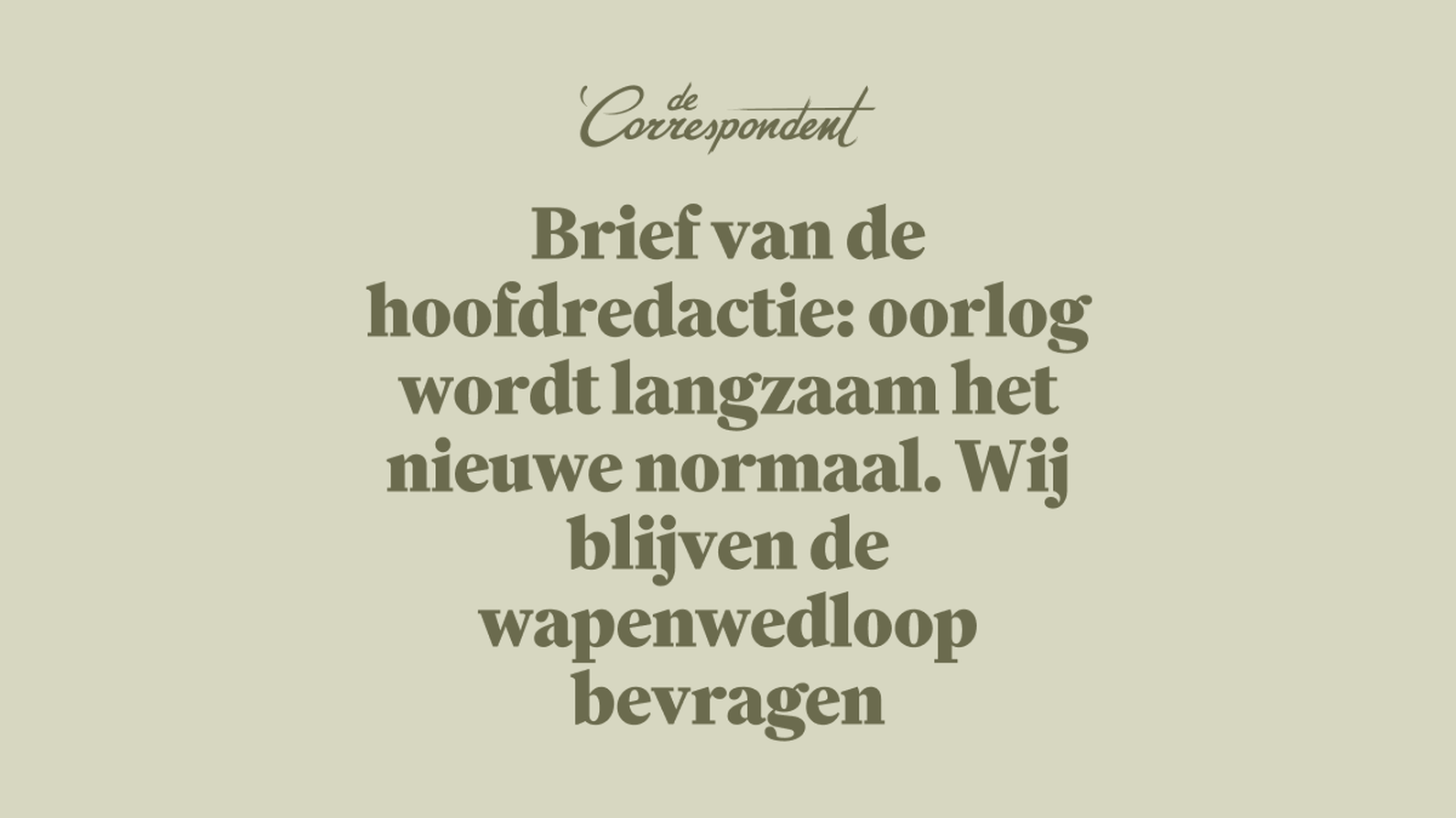 Brief van de hoofdredactie: Oorlog wordt langzaam het nieuwe normaal ...